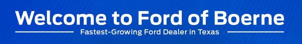 New Ford Dealer | Near San Antonio Kerrville | Ford of Boerne